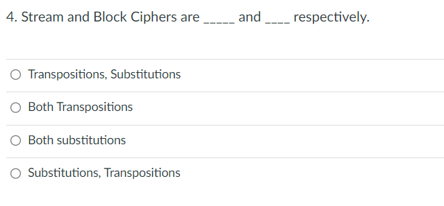 Solved 4. Stream and Block Ciphers are and respectively. | Chegg.com