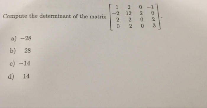 Solved Compute the determinant of the matrix 1-2 a) -28 b) | Chegg.com