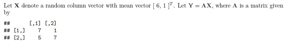 Solved Let X denote a random column vector with mean vector | Chegg.com