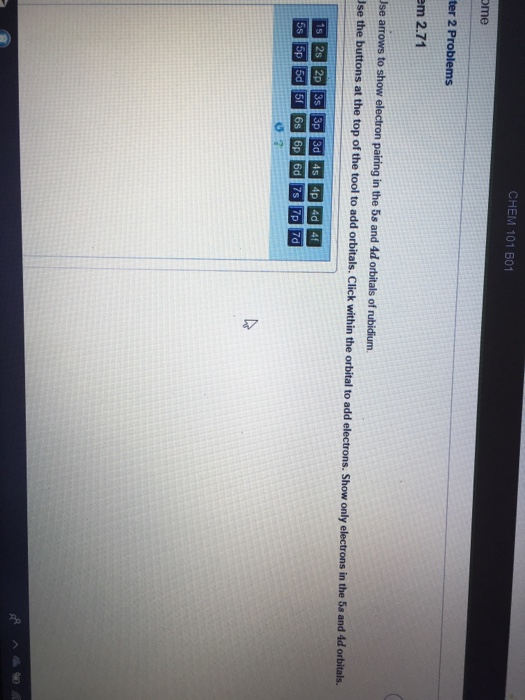 Solved CHEM 101 B01 me m 2.71 Jse arrows to show electron | Chegg.com