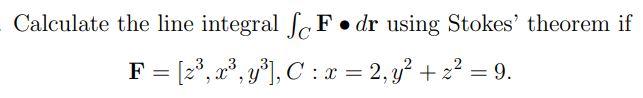 Solved Calculate the line integral ∫CF∙dr using Stokes' | Chegg.com