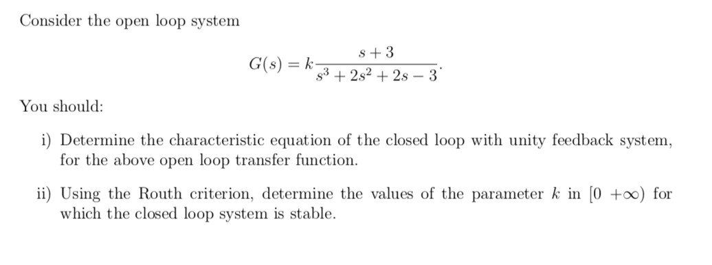 Solved Consider the open loop system S + 3 G(s) = k- $3 +252 | Chegg.com
