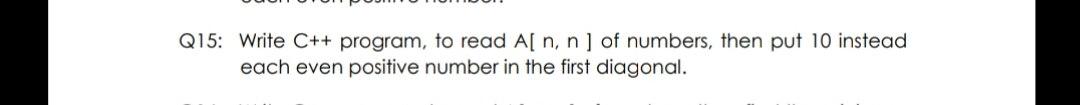 Solved Q15: Write C++ program, to read A[n, n] of numbers, | Chegg.com