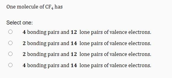 Solved One molecule of CF4 has Select one: 4 bonding pairs | Chegg.com