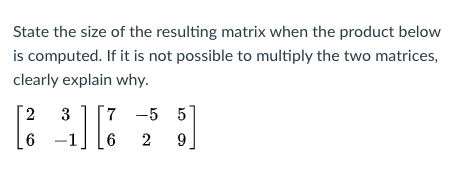 Solved State the size of the resulting matrix when the | Chegg.com