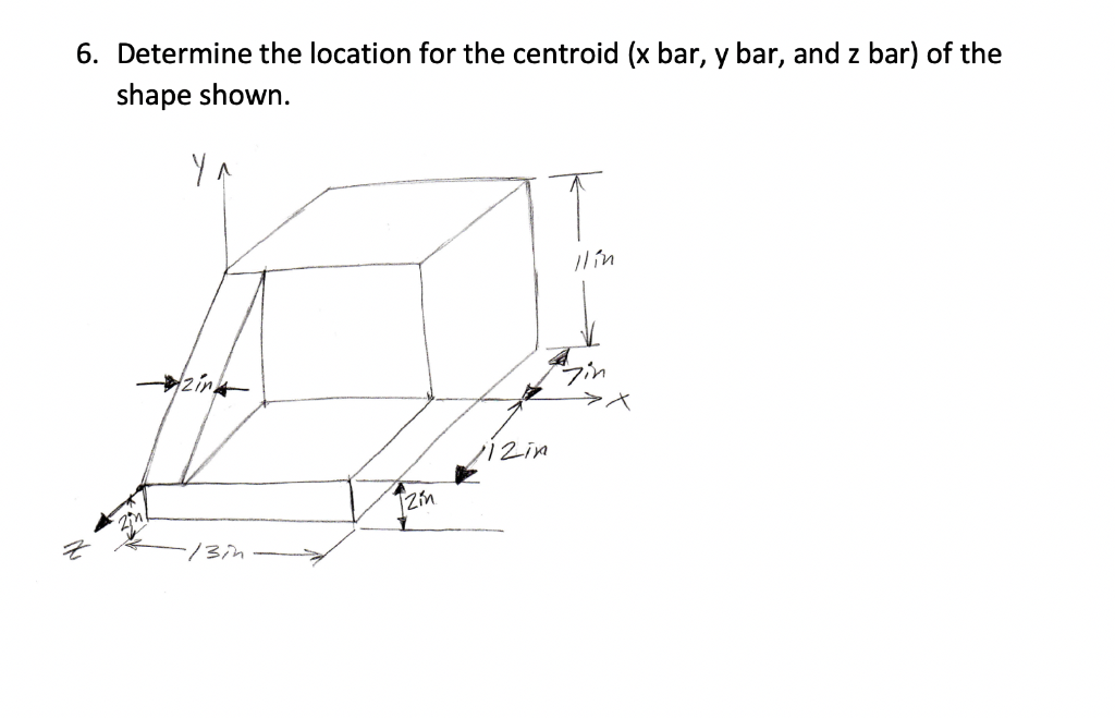 Solved 6. Determine the location for the centroid (x bar, y | Chegg.com
