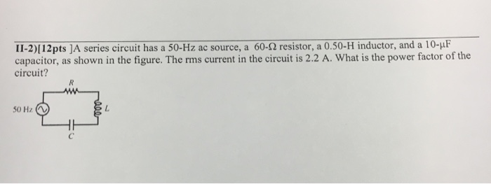 Solved A series circuit has a 50-Hz ac source, a 60-ohm | Chegg.com