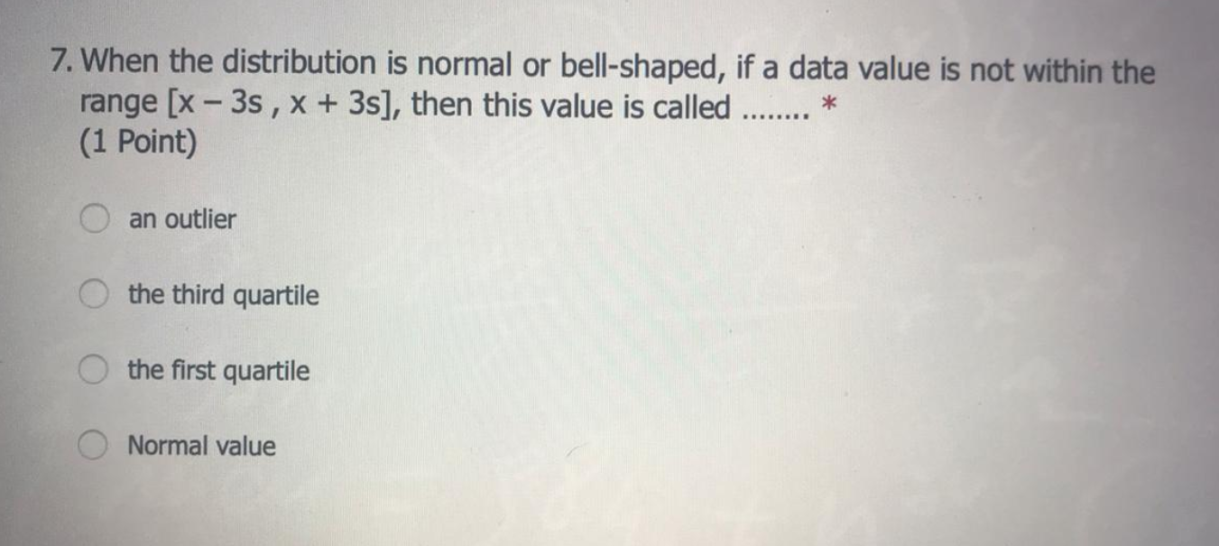 Solved 7. When the distribution is normal or bell-shaped, if | Chegg.com