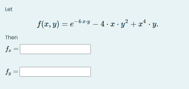 Solved Letf(x,y)=e-4*x*y-4*x*y2+x4*y.Thenfx=fy= | Chegg.com