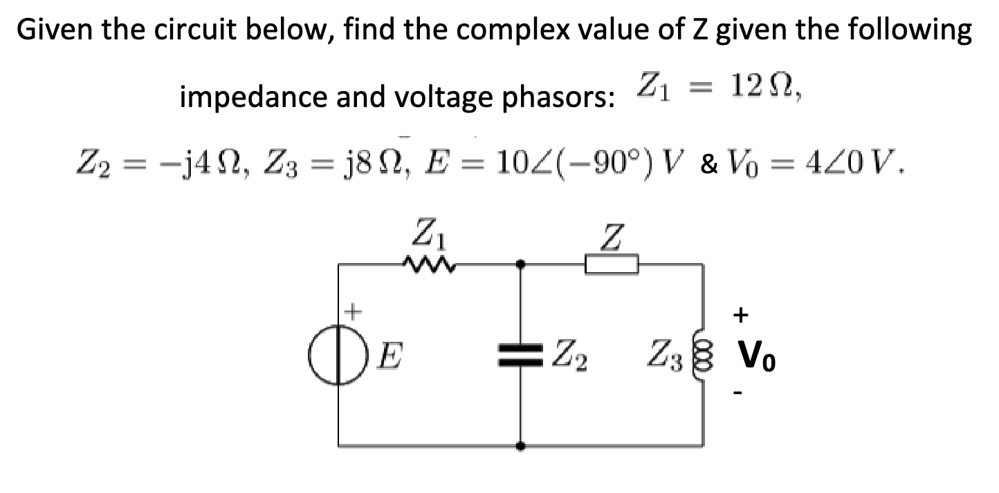 Solved Given the circuit below, find the complex value of Z | Chegg.com