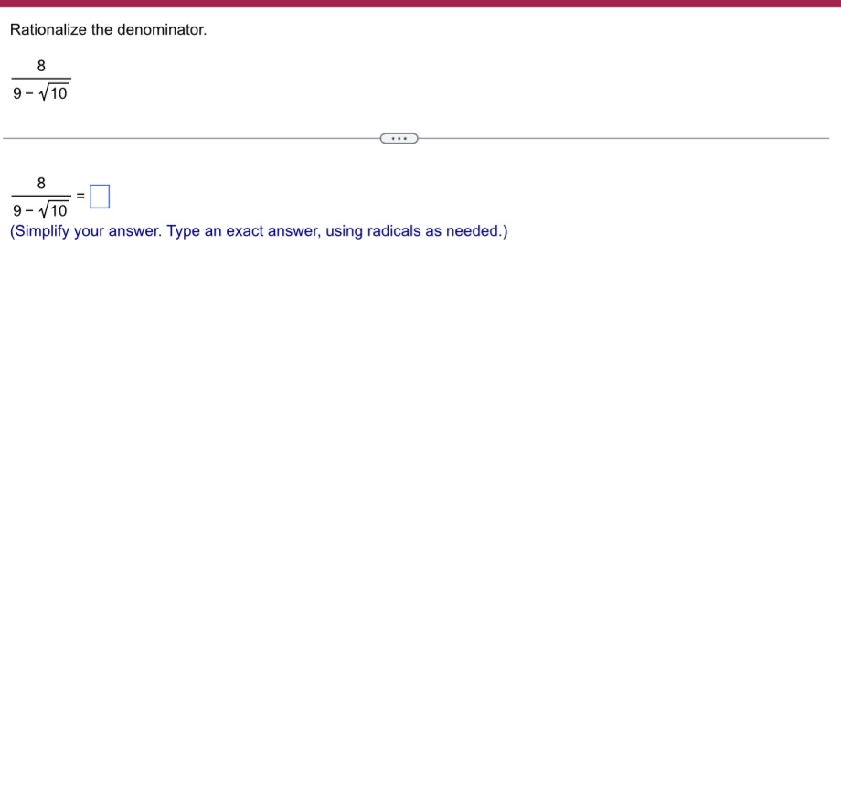 Solved Rationalize the denominator. 9−108 9−108= (Simplify | Chegg.com