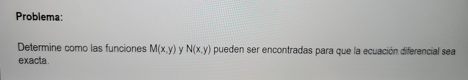 Solved Problema: Determine como las funciones M(x,y) y | Chegg.com