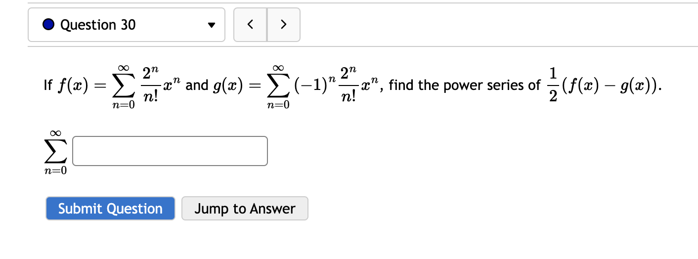 Solved If f(x)=∑n=0∞n!2nxn and g(x)=∑n=0∞(−1)nn!2nxn, find | Chegg.com
