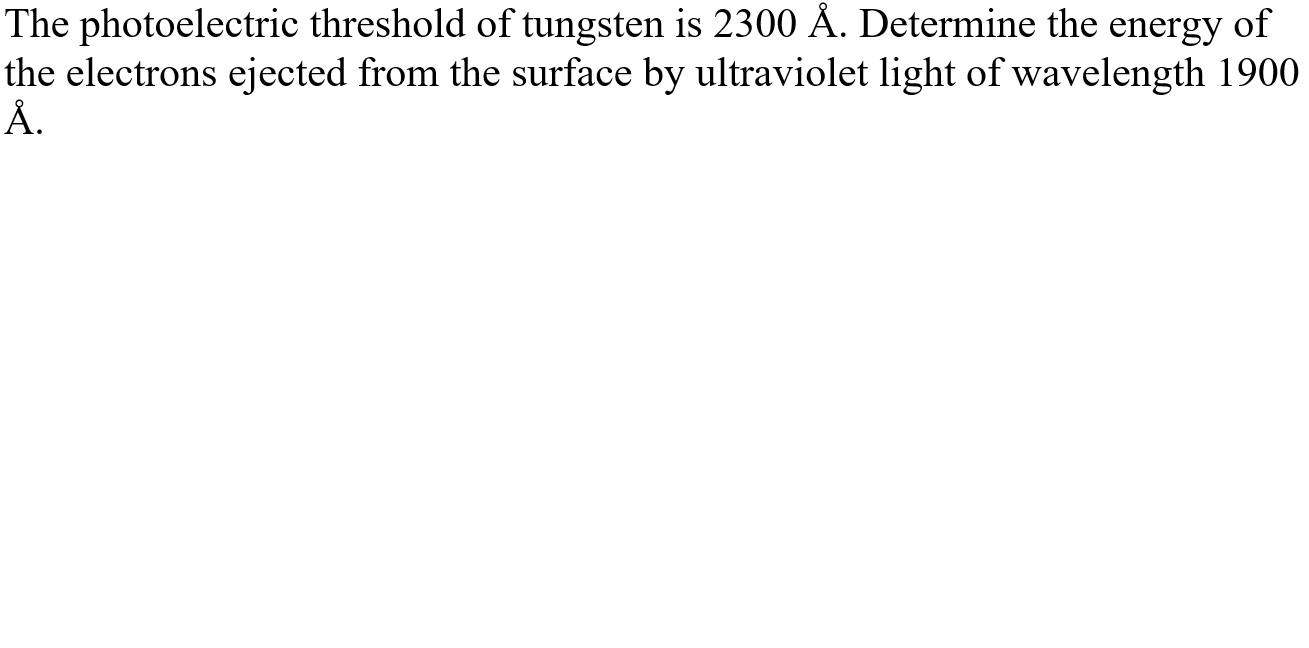 Solved The photoelectric threshold of tungsten is 2300A˚. | Chegg.com