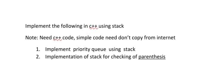 Solved Implement the following in C++ using stack Note: Need | Chegg.com