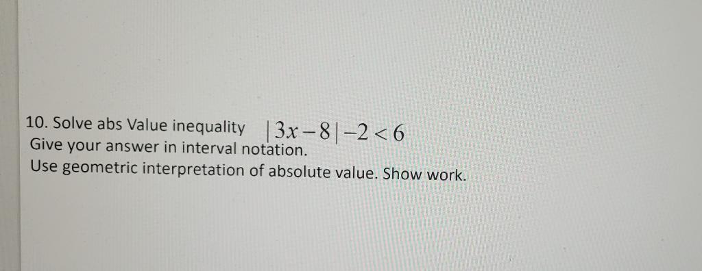 Solved 10. Solve abs Value inequality ∣3x−8∣−2