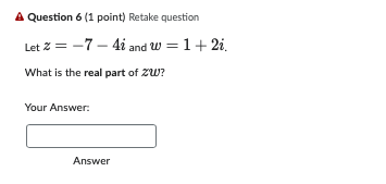 Solved A Question 6 (1 point) Retake question Let z=−7−4i | Chegg.com