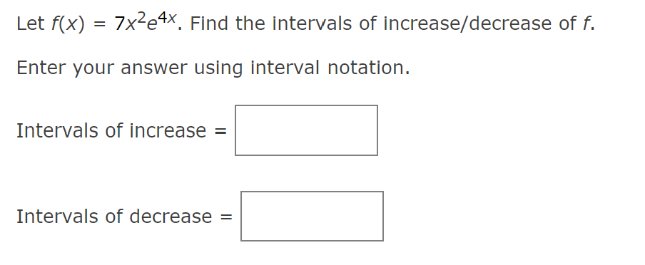 Solved Let f(x)=7x2e4x. Find the intervals of | Chegg.com