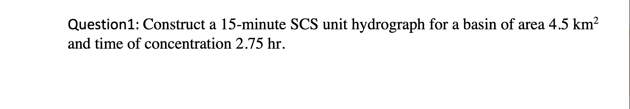 Solved Question1: Construct a 15-minute SCS unit hydrograph | Chegg.com