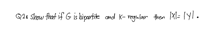 Solved Q2: Show that if G is bipartite and k - regular then | Chegg.com
