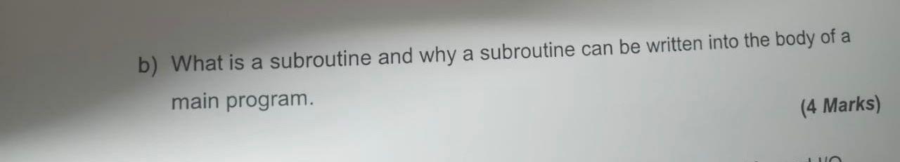 Solved b) What is a subroutine and why a subroutine can be | Chegg.com