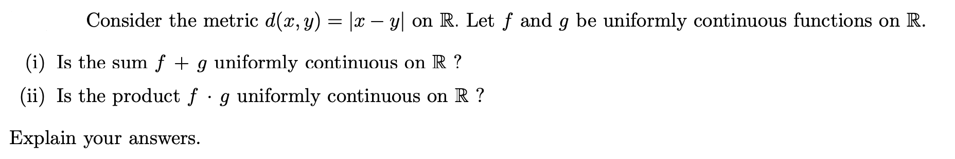 Solved Consider the metric d(x,y)=∣x−y∣ on R. Let f and g be | Chegg.com