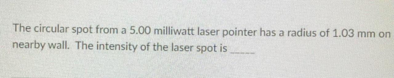 Solved The Circular Spot From A 5 00 Milliwatt Laser Pointer