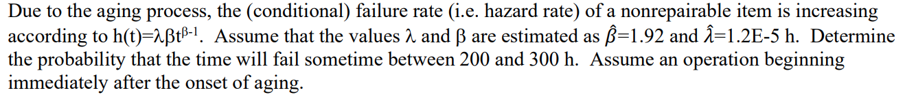 Solved Due to the aging process, the (conditional) failure | Chegg.com
