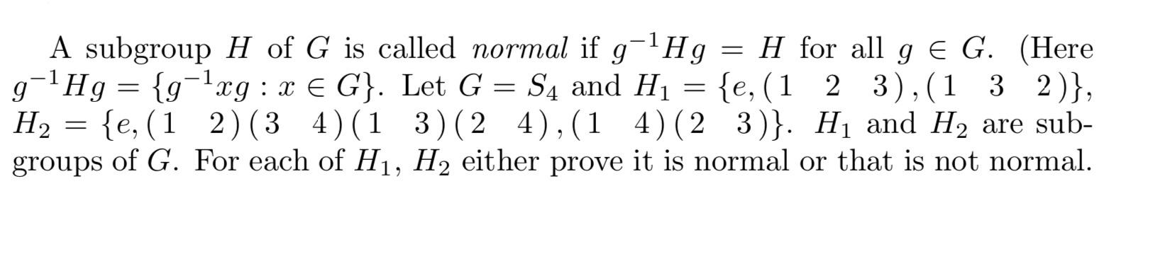 Solved A subgroup H of G is called normal if g−1Hg=H for all | Chegg.com