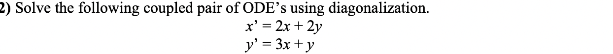 Solved 2) Solve the following coupled pair of ODE’s using | Chegg.com