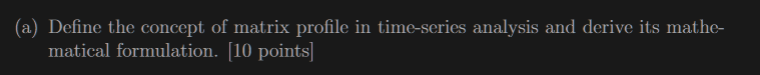 Solved (a) Define the concept of matrix profile in | Chegg.com