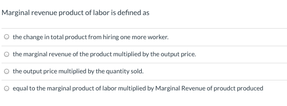 Solved Marginal revenue product of labor is defined as the | Chegg.com