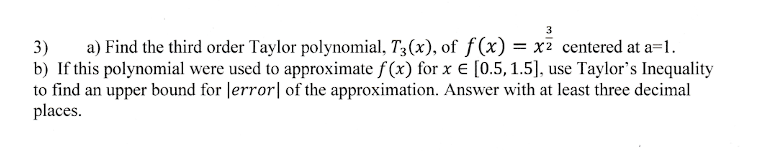 Solved a) ﻿Find the third order Taylor polynomial, T3(x), | Chegg.com