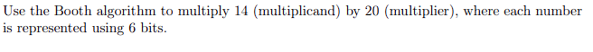 Solved Use the Booth algorithm to multiply 14 (multiplicand) | Chegg.com