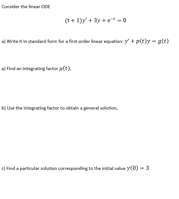 Solved Consider the linear ODE (t+1)y' + 3y + e-t=0 a) Write | Chegg.com