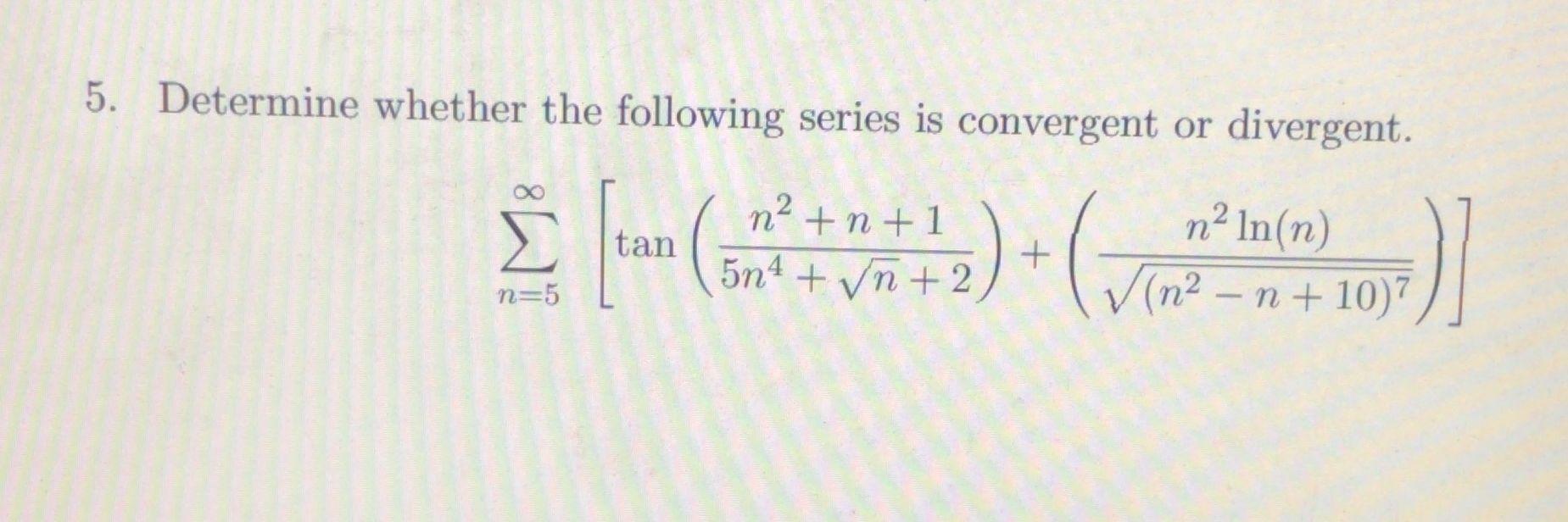Solved 5. Determine whether the following series is | Chegg.com