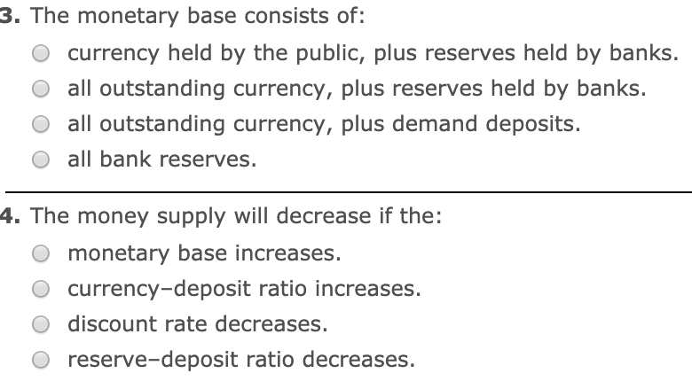 Solved 3. The monetary base consists of: O currency held by | Chegg.com