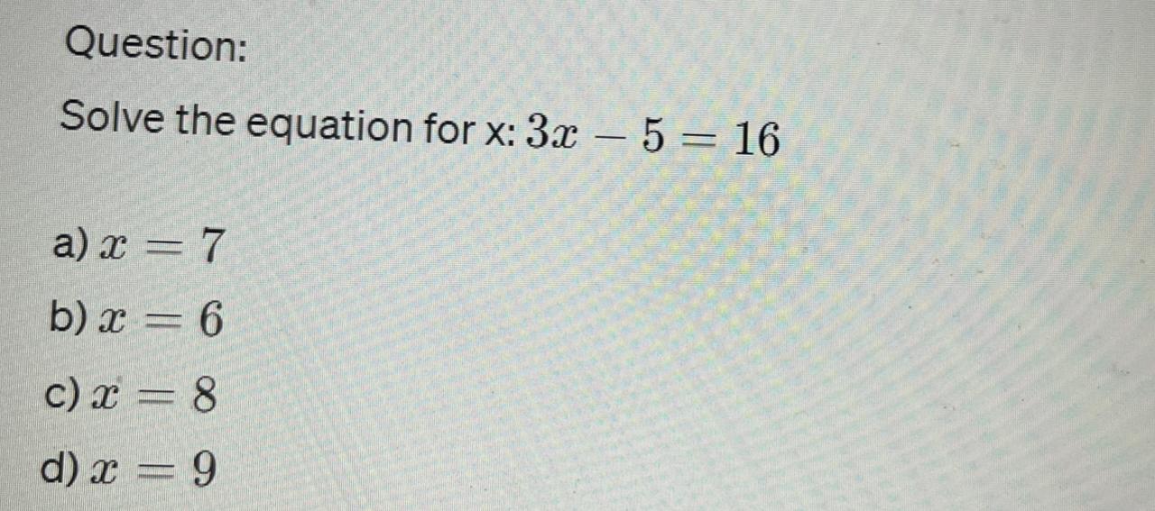Solved Question: Solve the equation for x : 3x−5=16 a) x=7 | Chegg.com