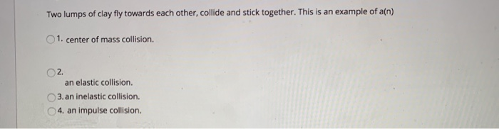 Solved Two lumps of clay fly towards each other, collide and | Chegg.com