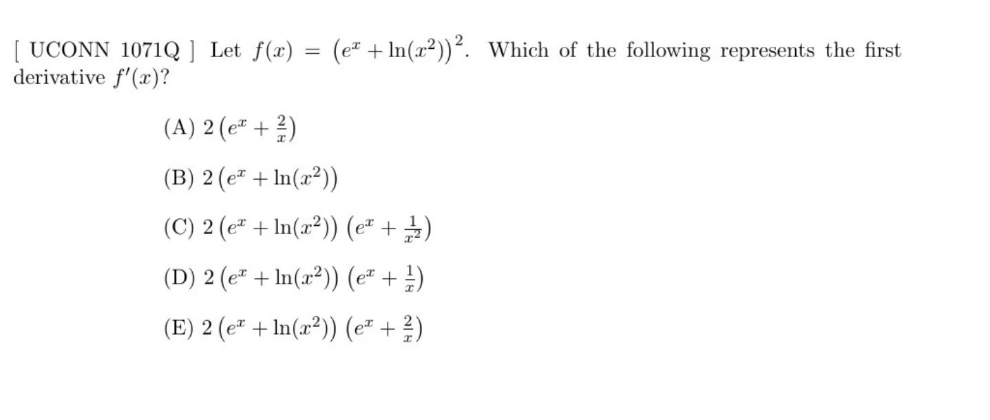 Solved [ UCONN 1071Q ] Let f(x)=(ex+ln(x2))2. Which of the | Chegg.com