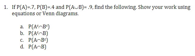 Solved 1. If P(A)=.7, P(B)=.4 and P(AUB)=.9, find the | Chegg.com