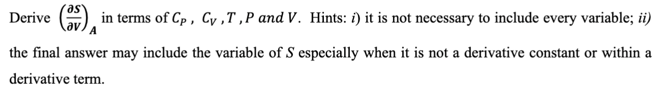 Derive (∂V∂S)A in terms of CP,CV,T,P and V. Hints: i | Chegg.com