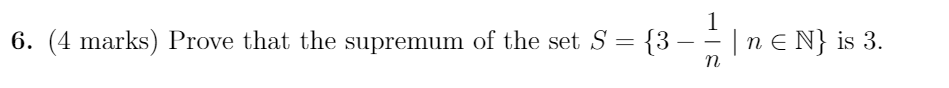 Solved 1 6. (4 marks) Prove that the supremum of the set S = | Chegg.com
