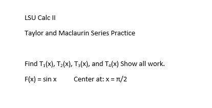 Solved LSU Calc II Taylor and Maclaurin Series Practice Find | Chegg.com