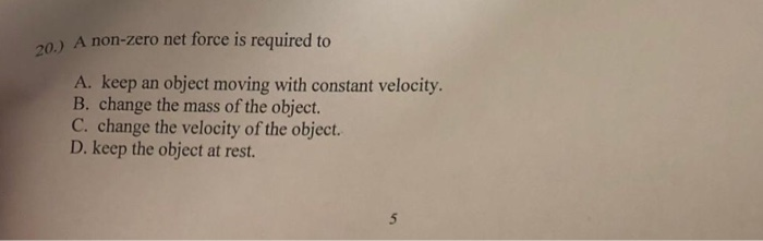 Solved 20) A non-zero net force is required to A. keep an | Chegg.com