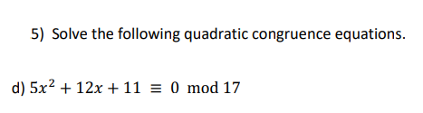 Solved 5) Solve the following quadratic congruence | Chegg.com