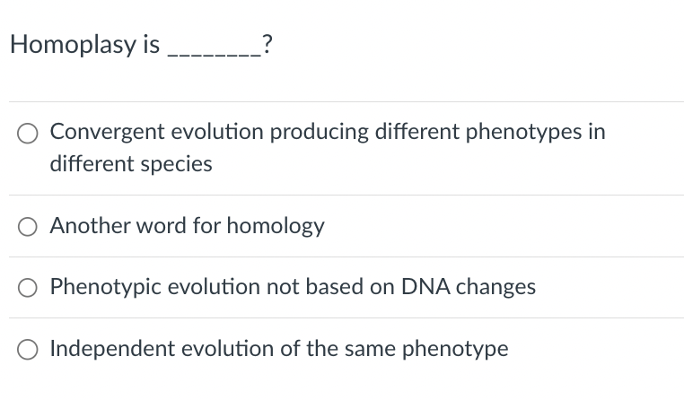 Solved Homoplasy is ? Convergent evolution producing | Chegg.com