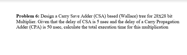 Solved Problem 6: Design a Carry Save Adder (CSA) based | Chegg.com