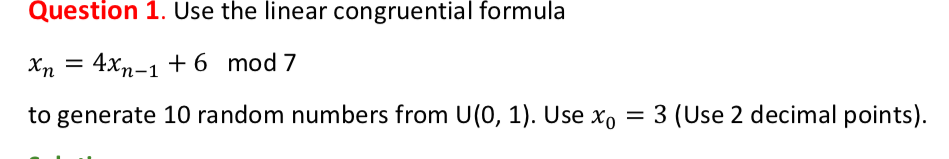 Solved Question 1. Use the linear congruential formula Xn = | Chegg.com