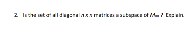 Solved 2. Is the set of all diagonal nxn matrices a subspace | Chegg.com
